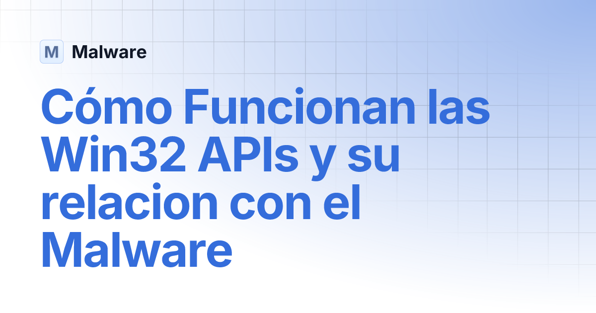 Cómo Funcionan las Win32 APIs y su relacion con el Malware | Malware