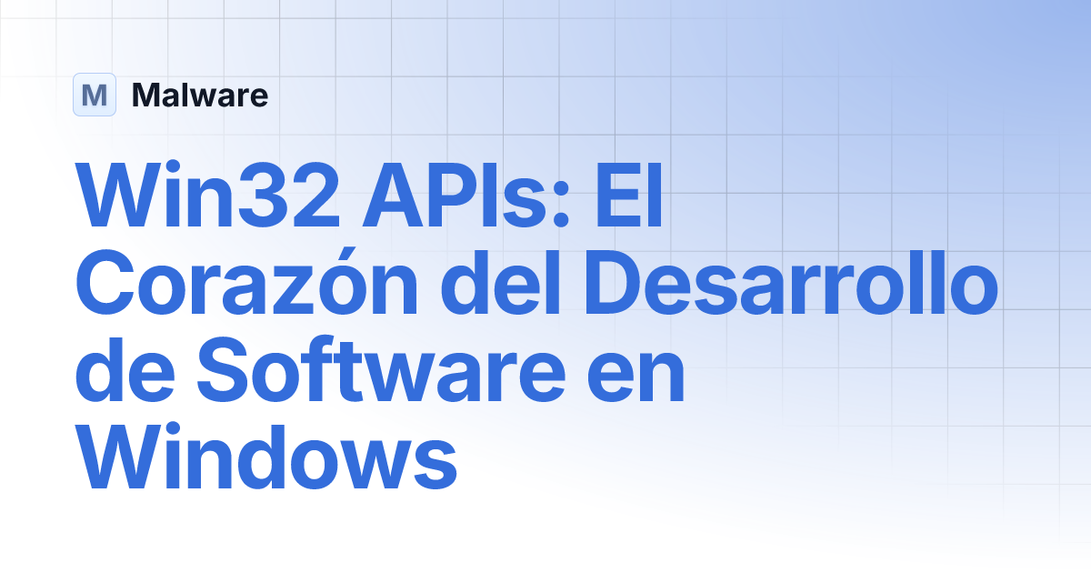 Win32 APIs: El Corazón del Desarrollo de Software en Windows | Malware