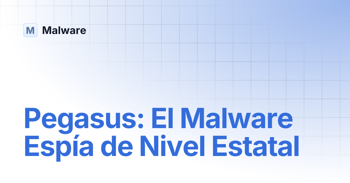 Pegasus: El Malware Espía de Nivel Estatal | Malware